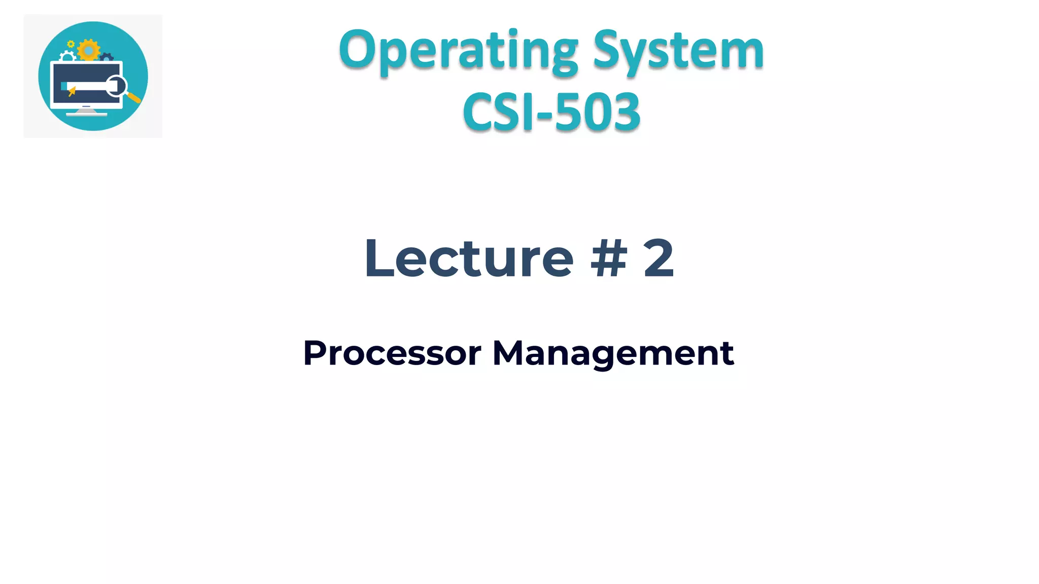 CSI-503 - 2. Processor Management | PPT