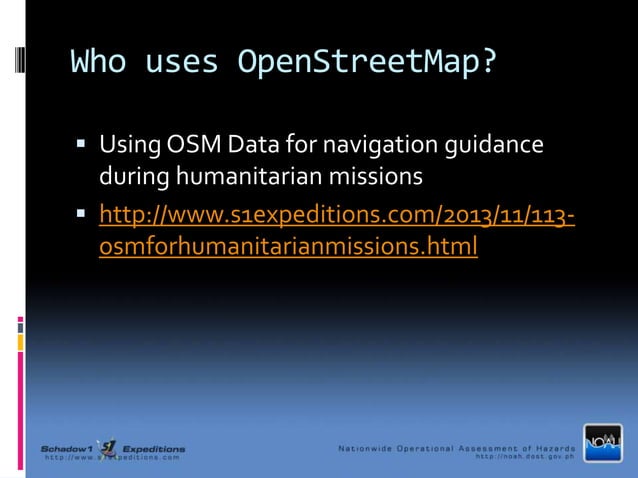 Introduction to OpenStreetMap, its extracts, and relation to Project NOAH | PPT
