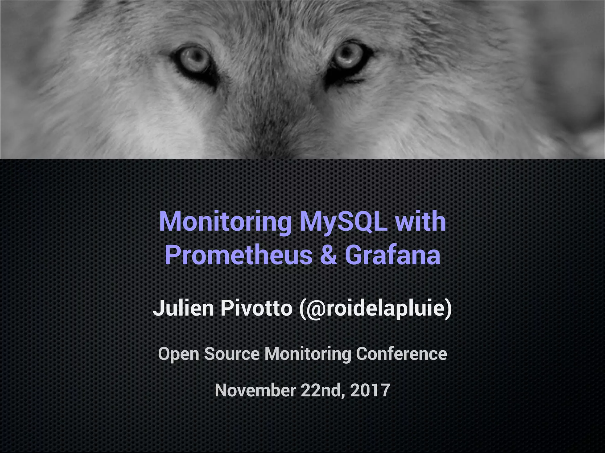 OSMC 2017 | Monitoring MySQL with Prometheus and Grafana by Julien Pivotto | PPT