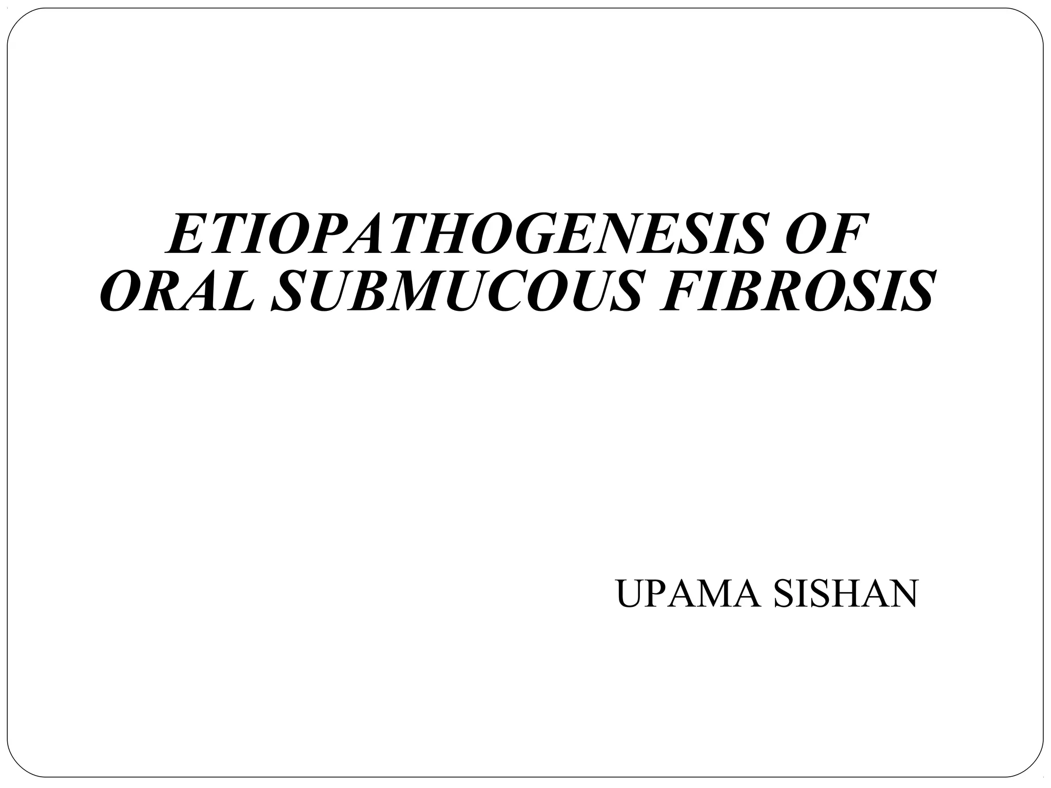 ETIOPATHOGENESIS OF OSMF | PPT
