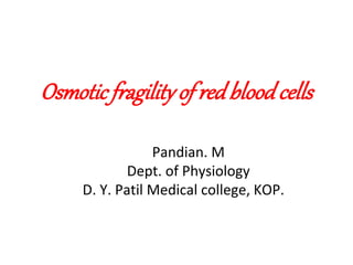 Osmotic fragility of red blood cells by Pandian M | PPTX