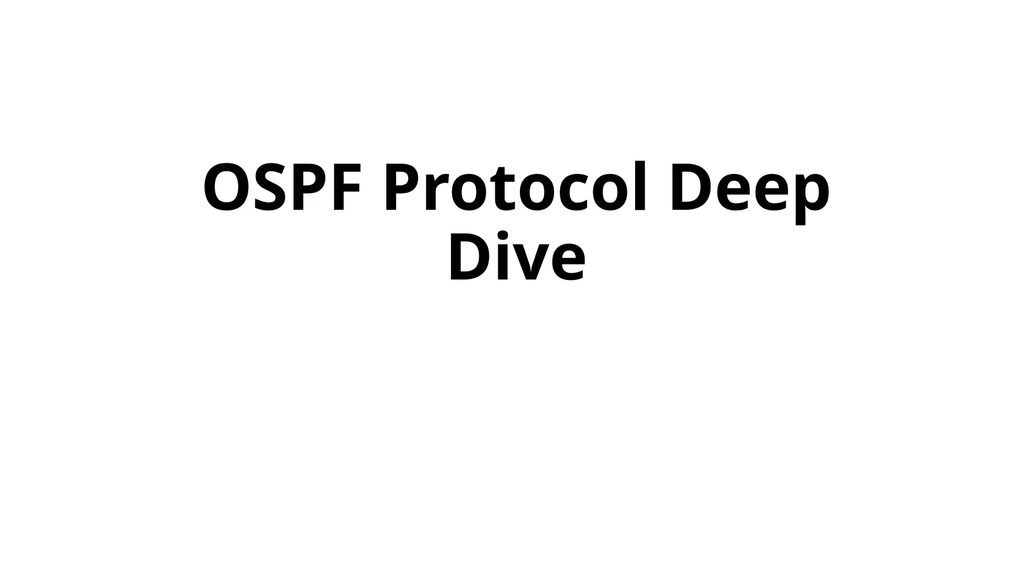 OSPF Protocol Deep Dive, OSPF Protocol Deep Dive | PPTX
