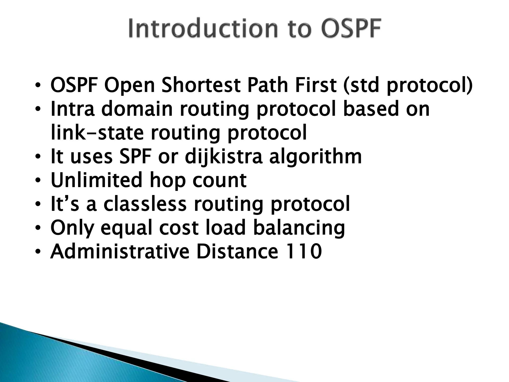 The OSPF (Open Shortest Path First) protocol is one of a family of IP ...