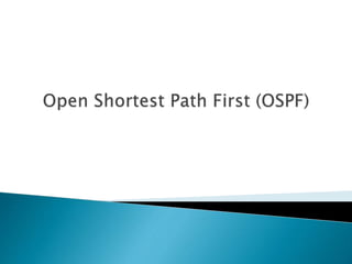 The OSPF (Open Shortest Path First) protocol is one of a family of IP ...