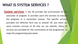 services and system calls of operating system | PPTX