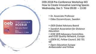 Ossiannilsson oeb18 how to create innovative learning spaces | PPT