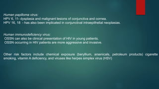 OSSN(ocular surface squamous neoplasia) | PPTX
