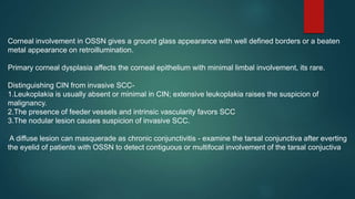 OSSN(ocular surface squamous neoplasia) | PPTX