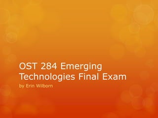 Ost 284 Emerging Technologies Final Exam | PPTX