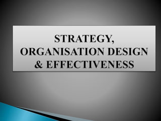 Strategy, organization design and Effectiveness | PPTX