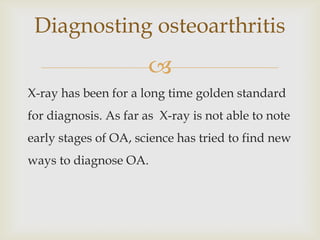 Osteoarthritis diagnostic and treatment | PPTX