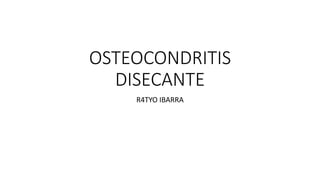 OSTEOCONDRITIS DISECANTE DE RODILLA- TRAUMATOLOGIA Y ORTOPEDIA | PPTX
