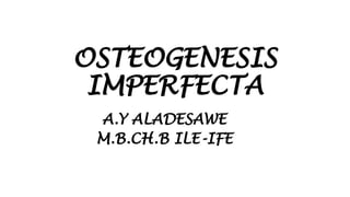 Osteogenesis Imperfecta presentation .pptx