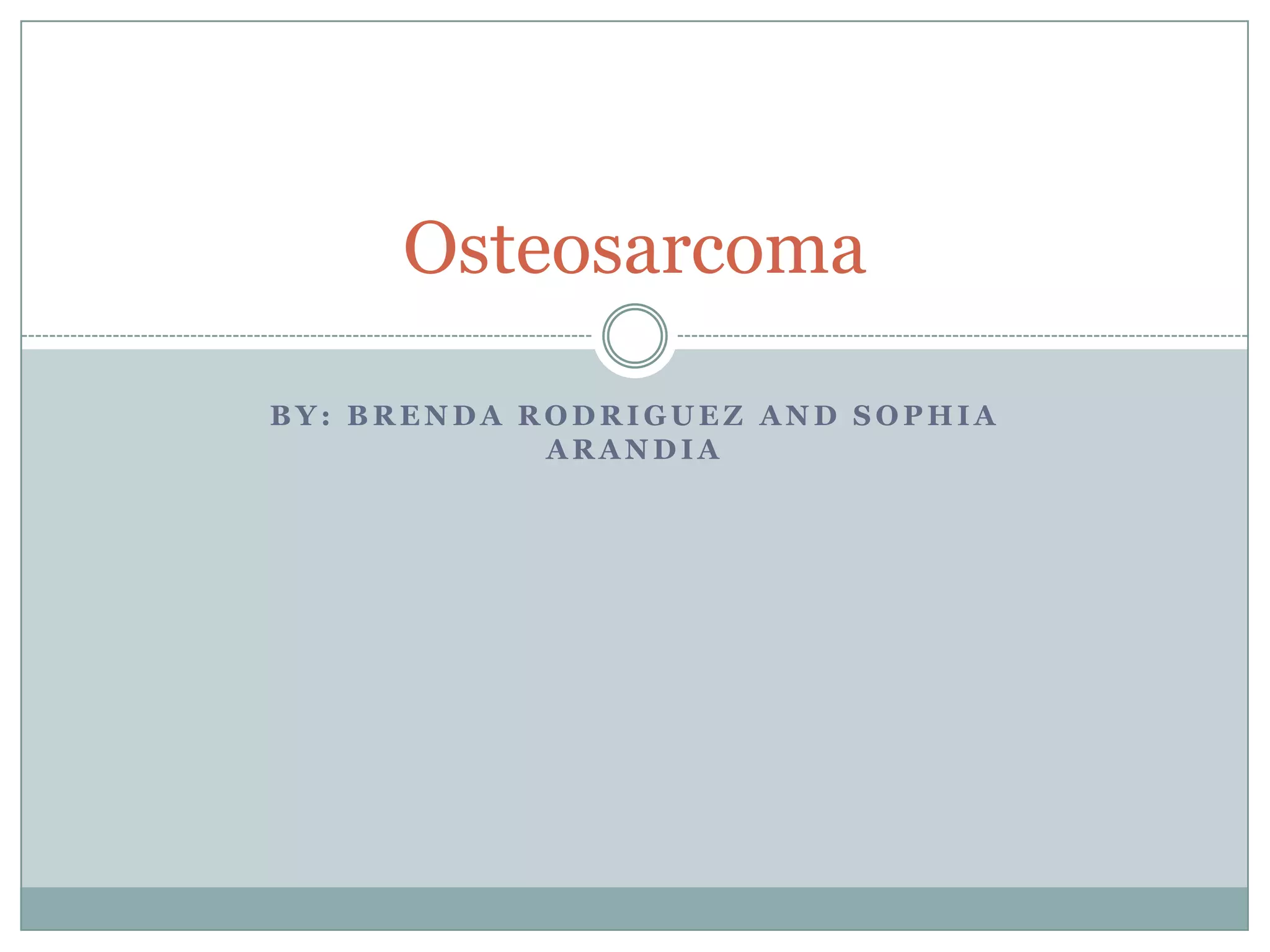 Osteosarcoma | PPTX | Bone and Joint Conditions | Diseases and Conditions