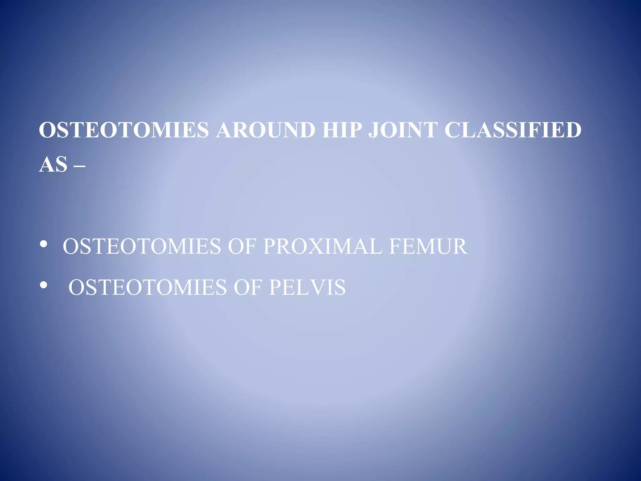 Osteotomies around the hip | PPTX
