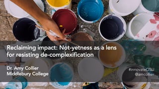 Reclaiming impact: Not-yetness as a lens for resisting de ...