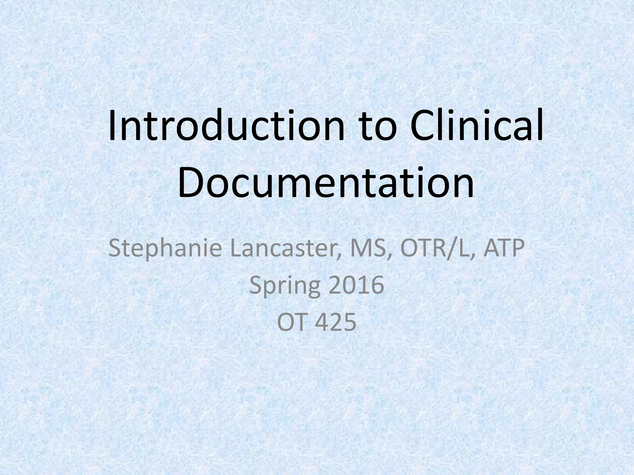 OT 425 Intro to clinical documentation in occupational therapy | PPTX