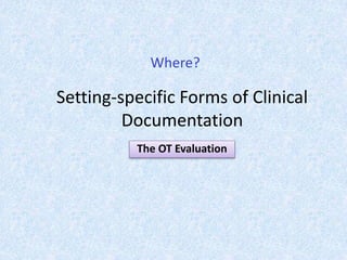 OT 425 Intro to clinical documentation in occupational therapy | PPTX