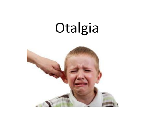 Otalgia | PPTX | Ear, Nose and Throat Conditions | Diseases and Conditions
