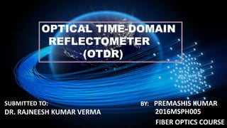 OTDR-OPTICAL TIME DOMAIN REFLECTOMETER | PPTX | Physics | Science