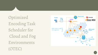 OTEC: An Optimized Transcoding Task Scheduler for Cloud and Fog Environments | PPT