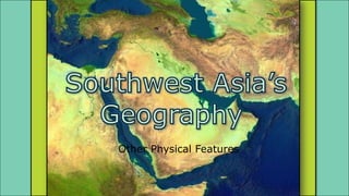 Southwest Asia (Middle East) Other Physical Features | PPTX