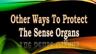 Other ways to protect the sense organs | PPTX