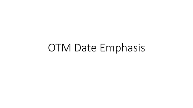 OTM Date Emphasis.pptx
