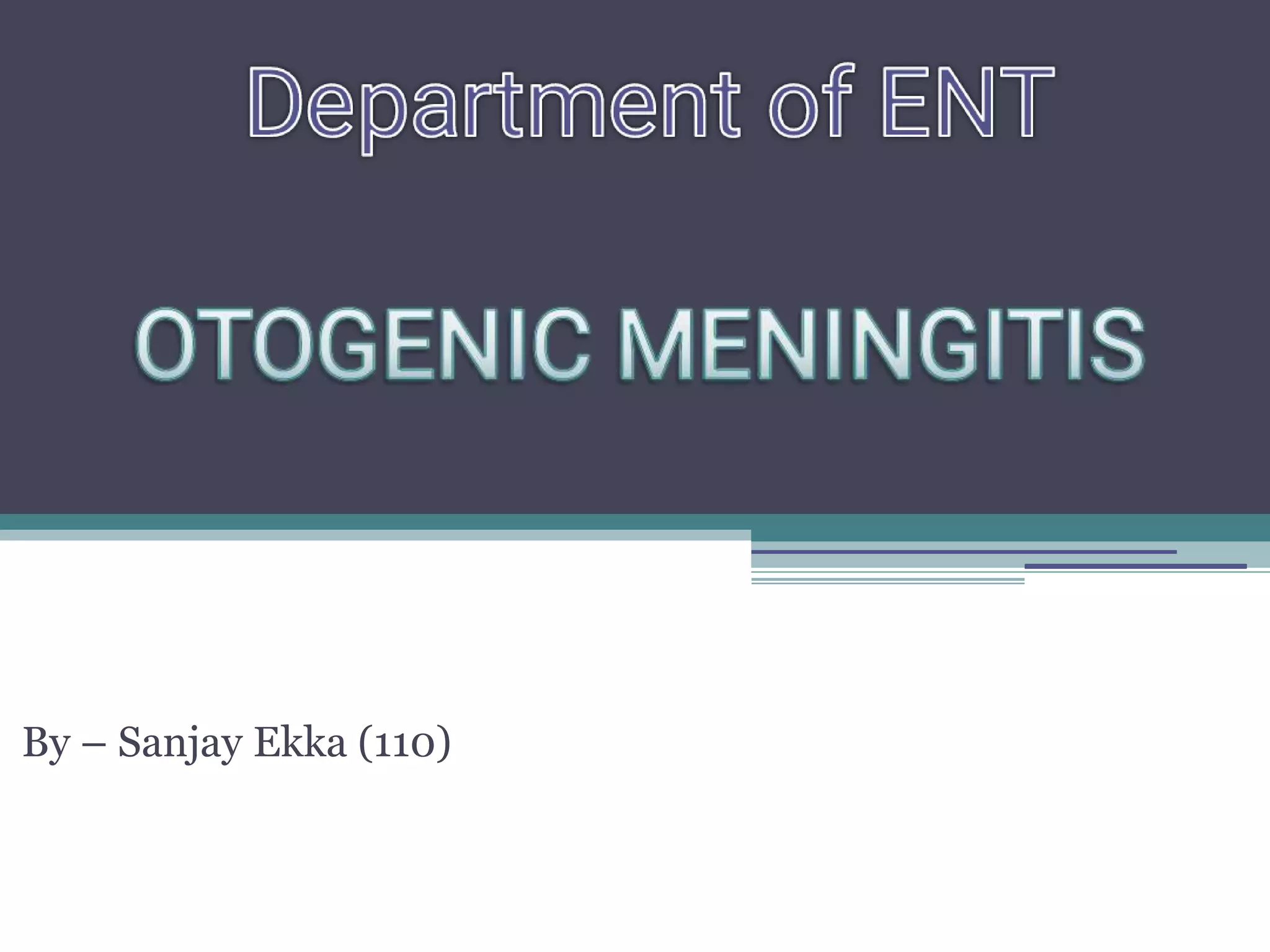 Otogenic Meningitis -Sanjay Ekka (110).ppt