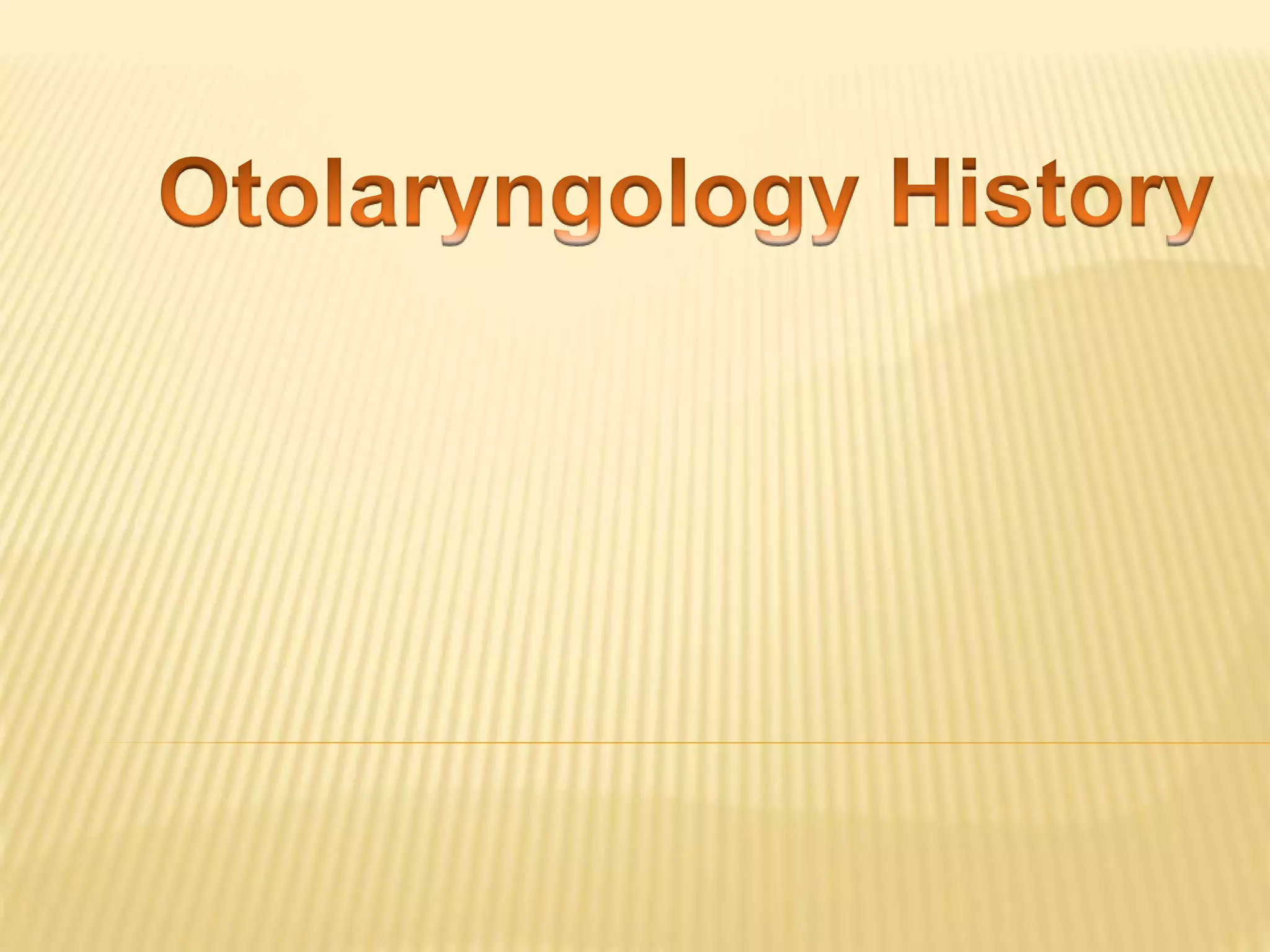 Otolaryngology(ENT) history part 1 | PPTX