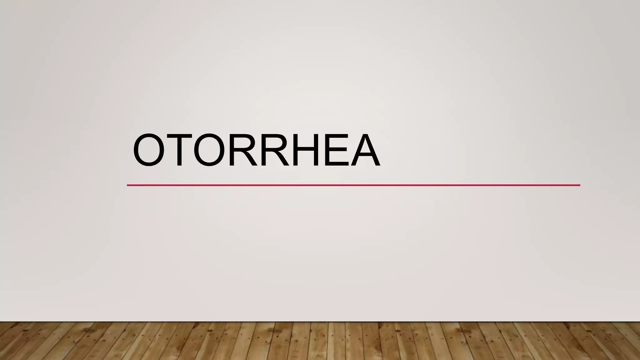 OTORRHEA.pptx | Ear, Nose and Throat Conditions | Diseases and Conditions