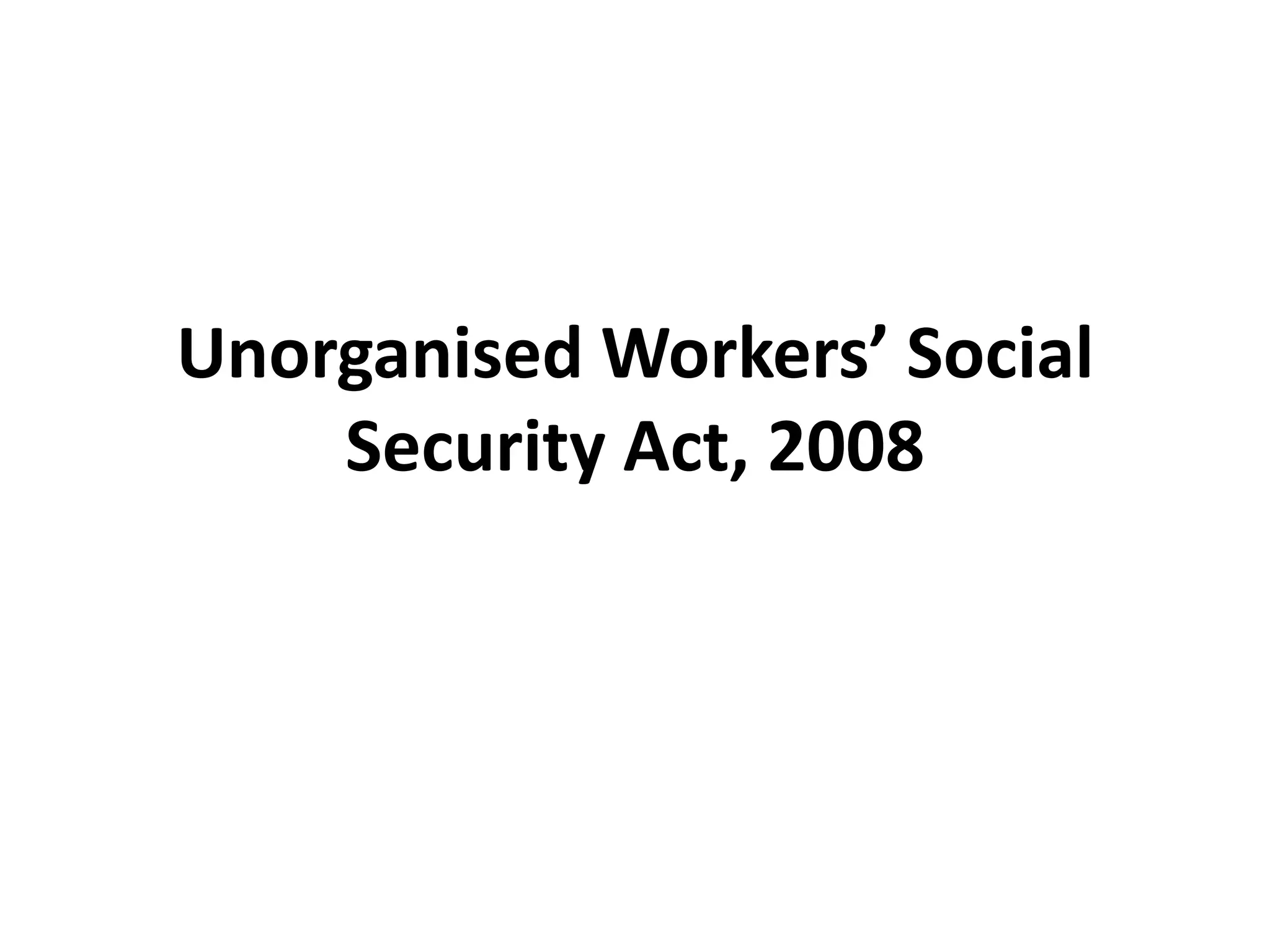 Unorganised workers social_security_act_2008 | PPTX