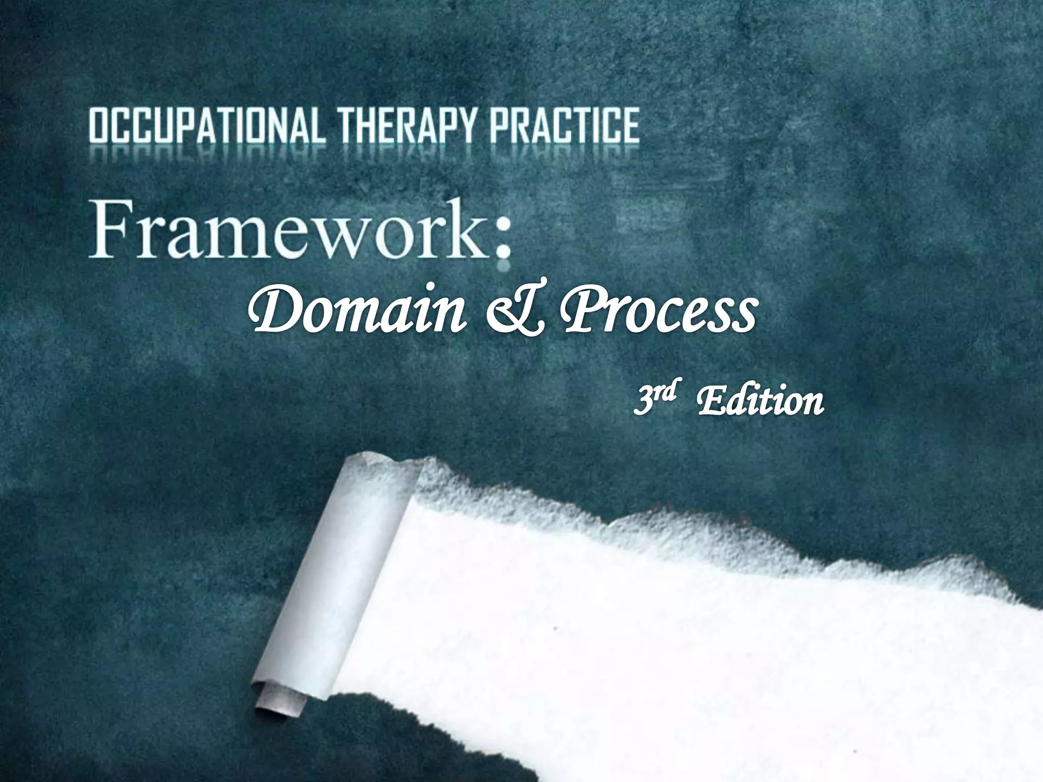 Occupational Therapy Practice Framework :Domain & process 3rd Edition | PPTX