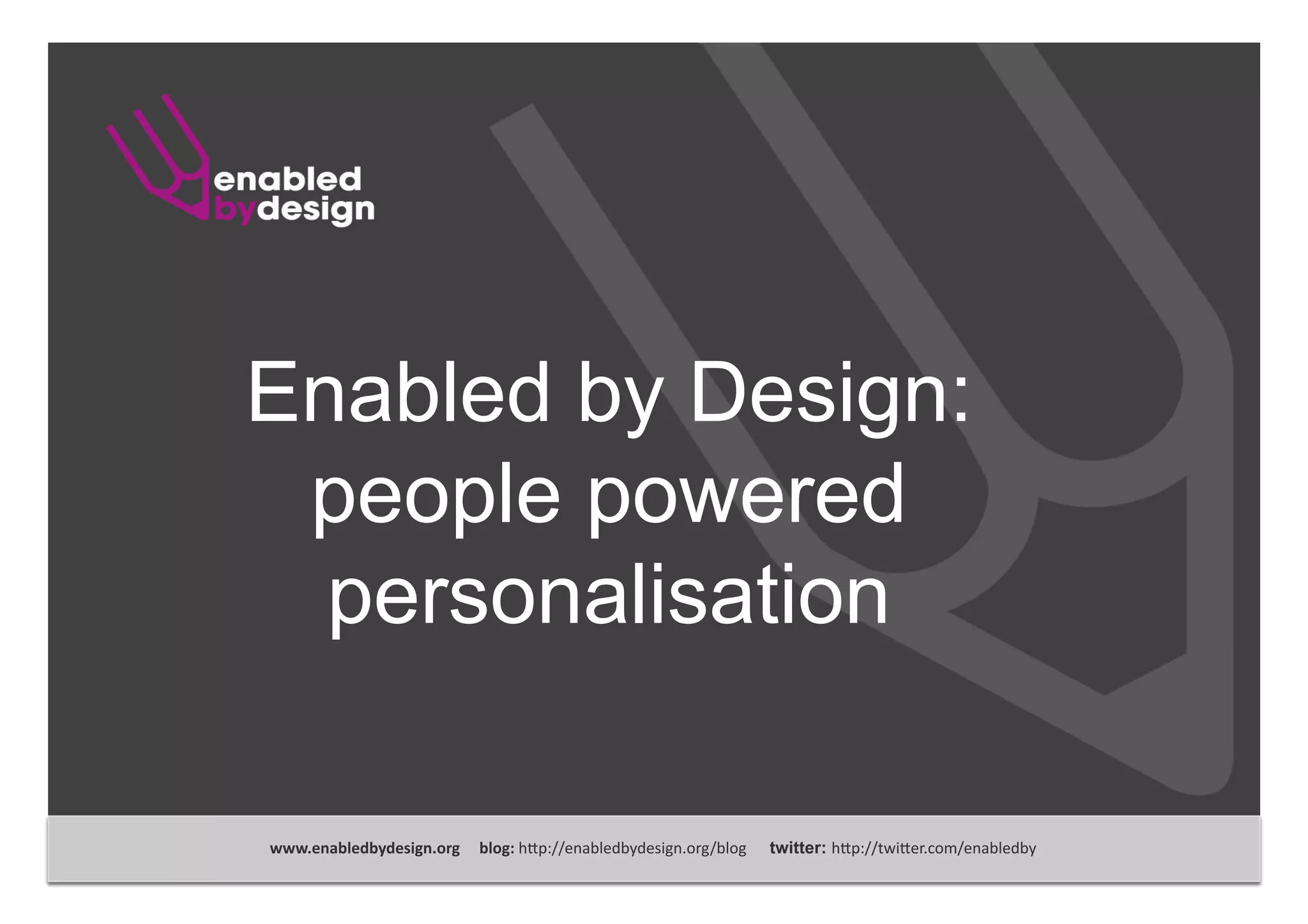 Enabled by Design: people powered personalisation | PPT