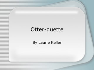 Otter Quette | PPT