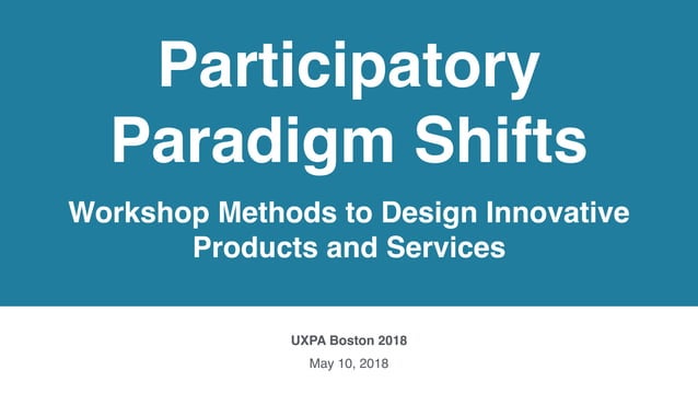 Participatory Paradigm Shifts Workshop Methods to Design Innovative Products and Services | PPT