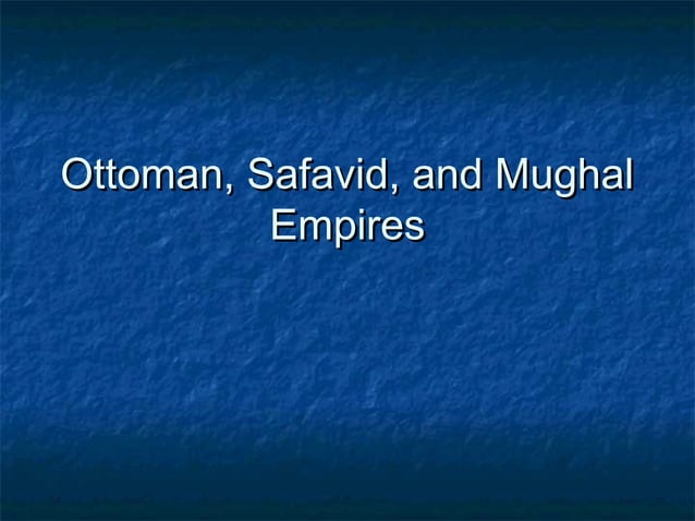 Ottoman, safavid, and mughal empires | PPT