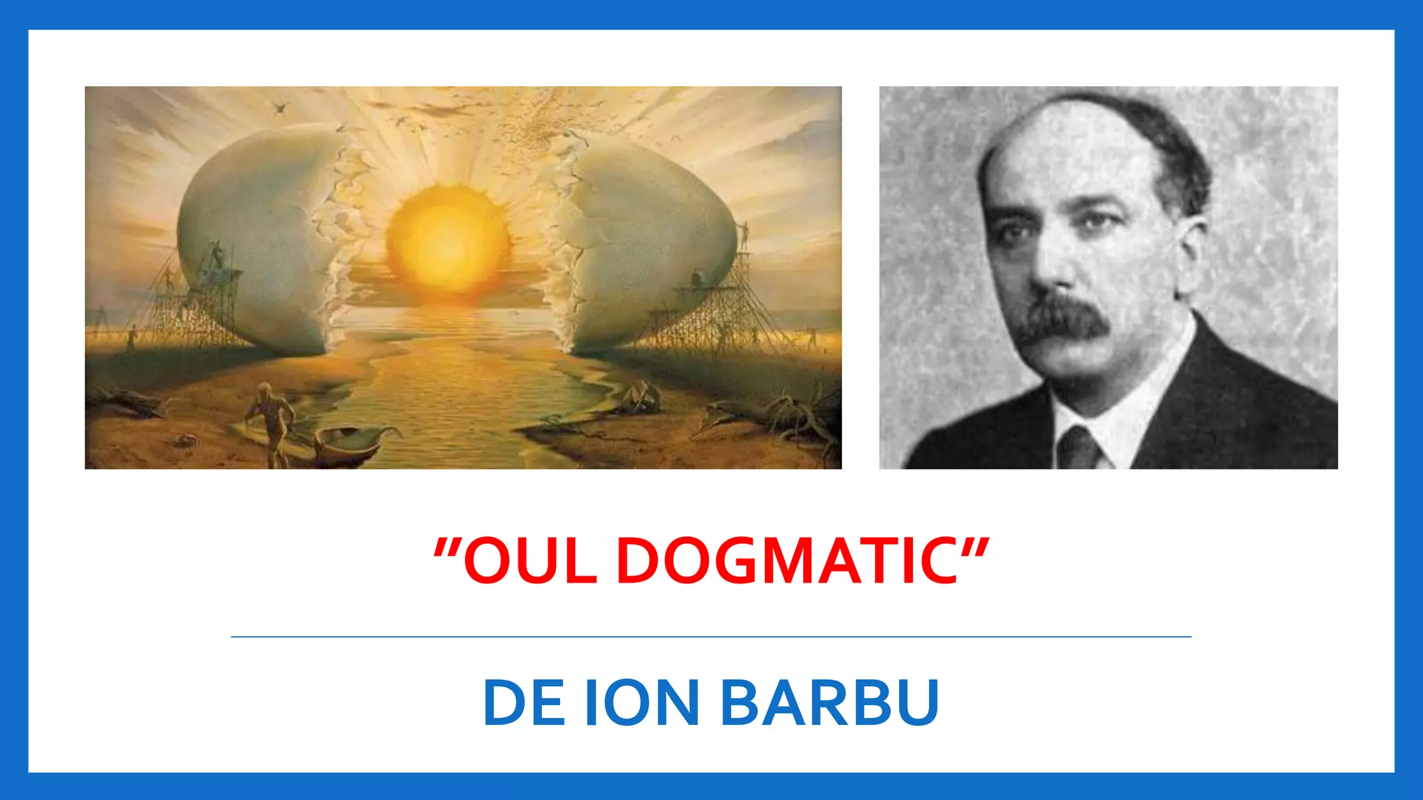 ”Oul dogmatic” de Ion Barbu | PPTX