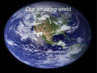 Our amazing world | PPT