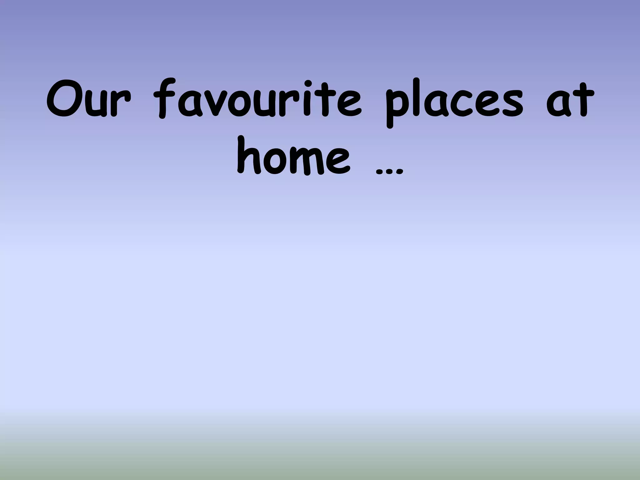 Our favourite places at home | PPTX