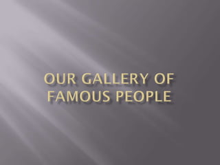 Our gallery of famous people | PPT