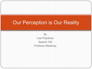 Our perception is our reality crit thinking | PPTX