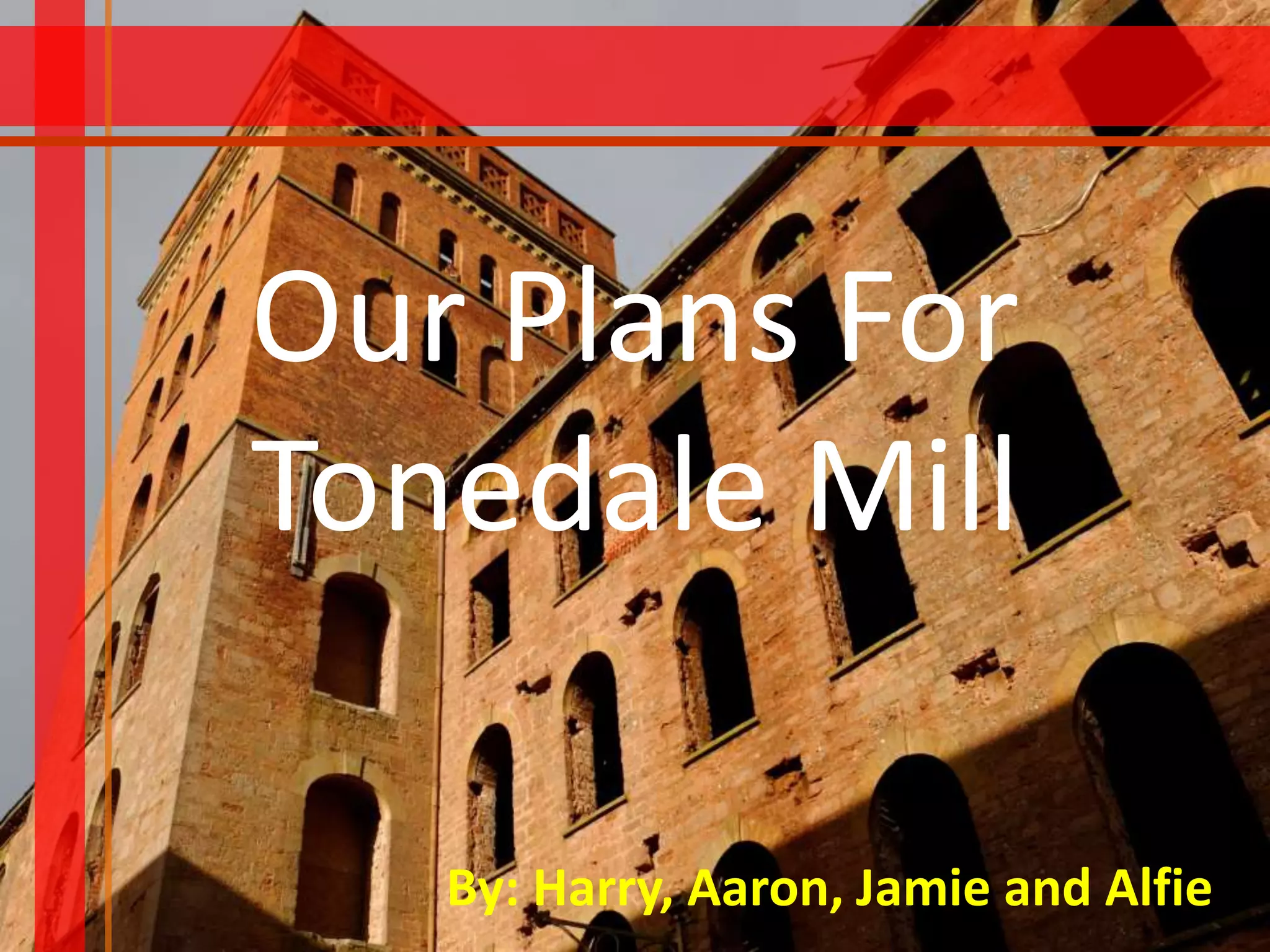 Our plan for tonedale mill | PPTX
