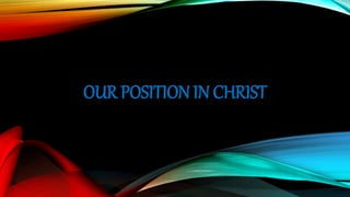 Our position in christ | PPTX | Christianity | Religion & Spirituality