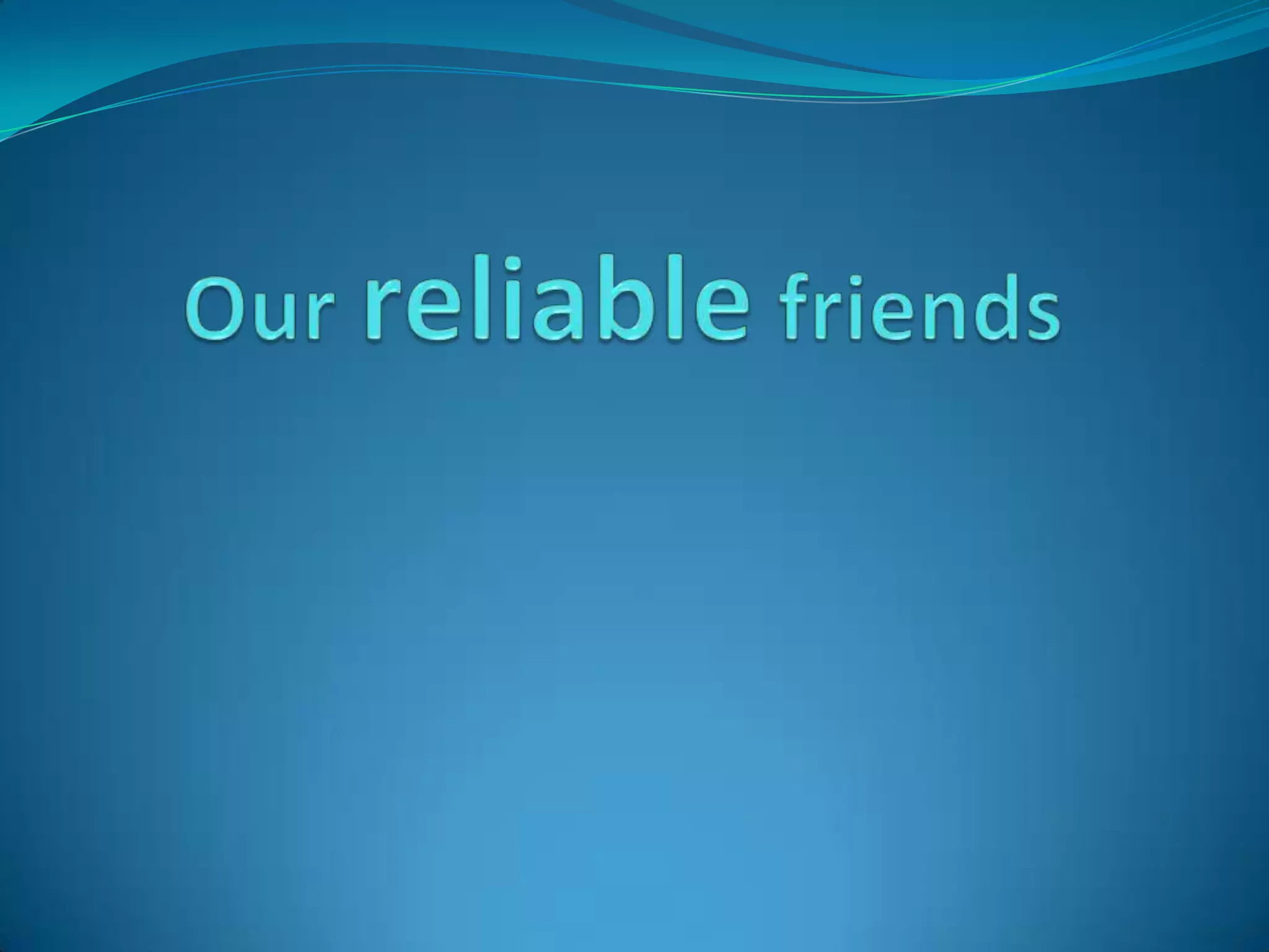 Our reliable friends | PPTX | Education