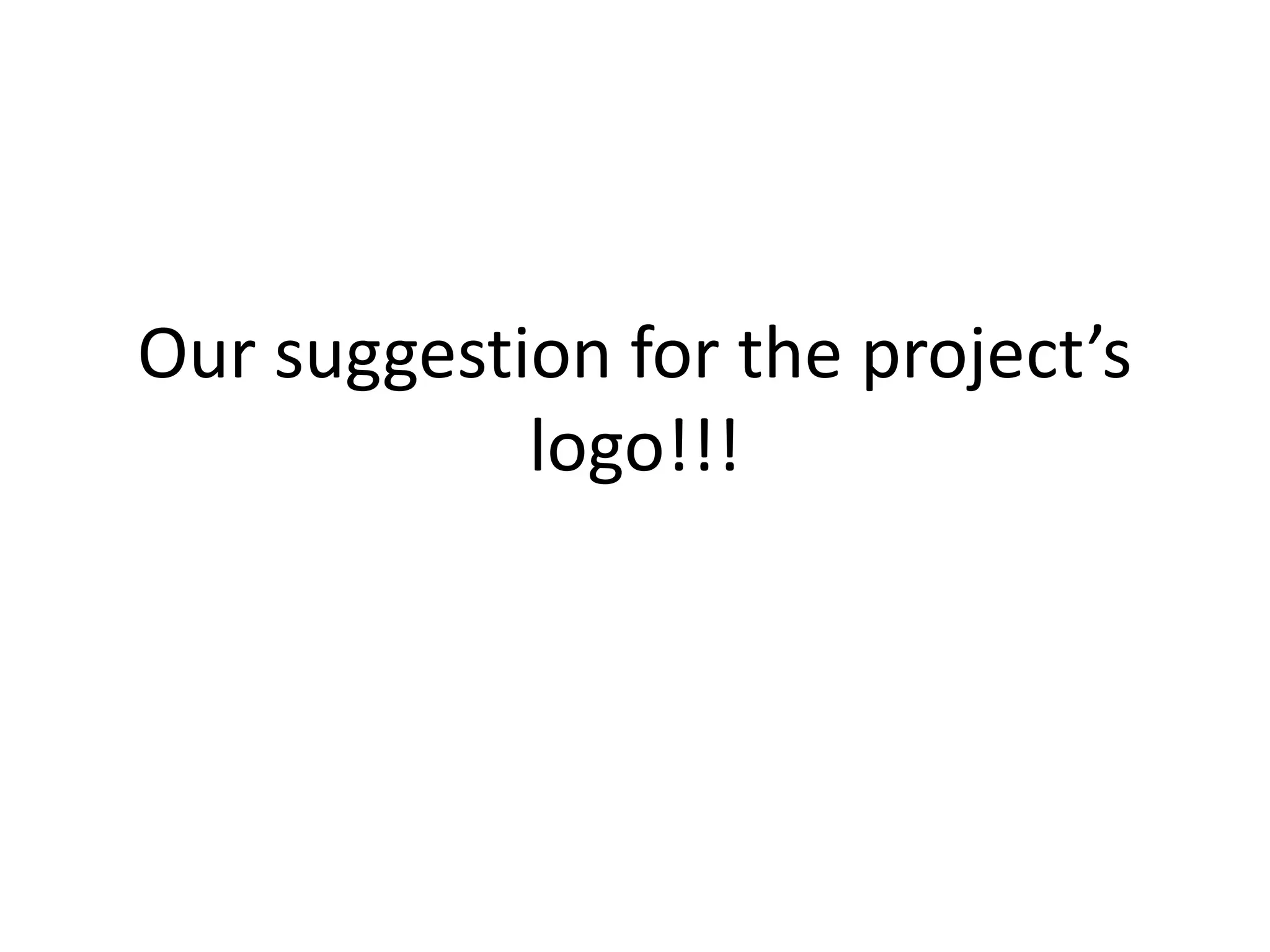 Our suggestion for the project’s logo!!! | PPTX