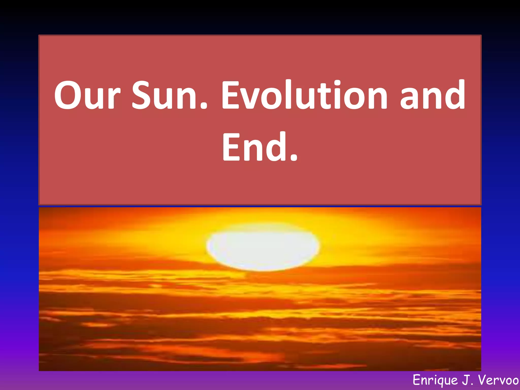 Our sun. Evolution and End. | PPTX