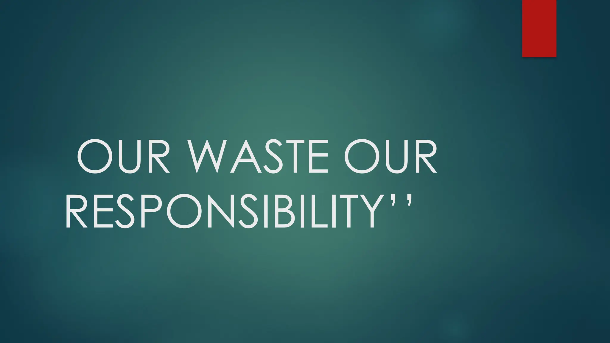 OUR WASTE OUR RESPONSIBILITY’waste management plan .pptx