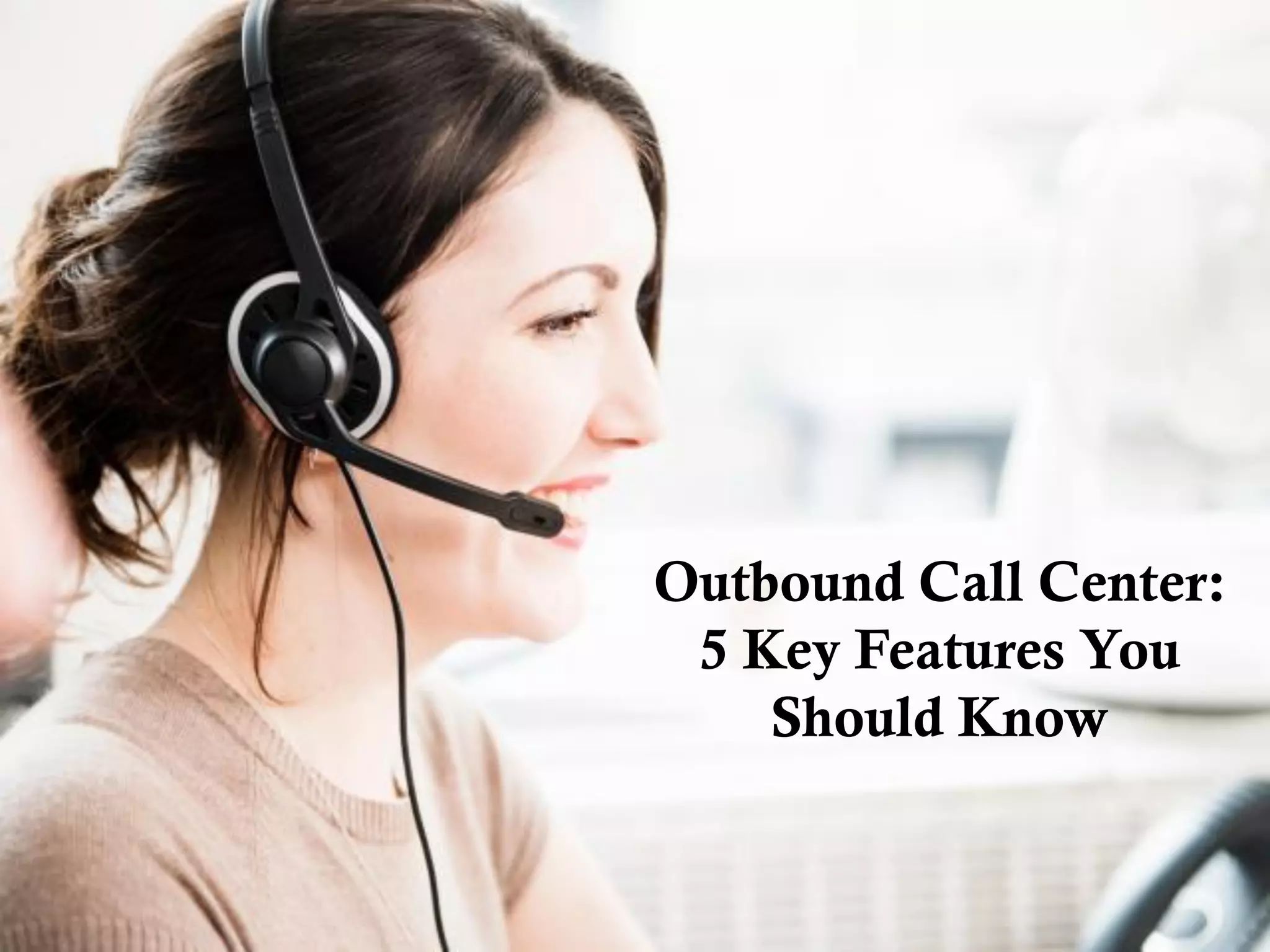 Outbound Call Centers: 5 Key Features You Should Know | PDF
