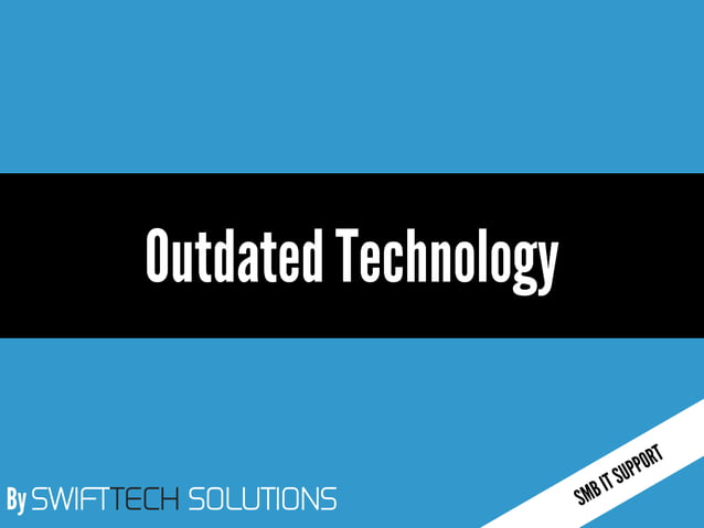 Is Outdated Technology Hurting Your Business? | PPT
